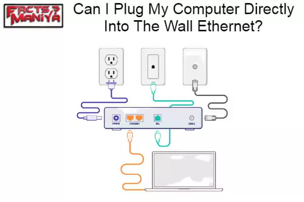 Can I Plug My Computer Directly Into The Wall Ethernet? - FactsManiya